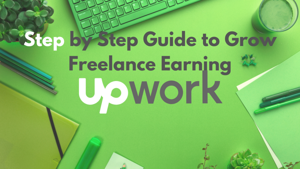 Upwork Mastery: Step by Step Guide to Grow Freelance Earning