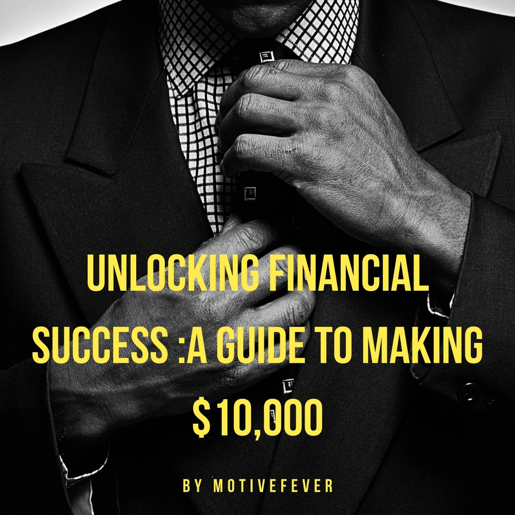 Unlocking financial success: A guide to making $10k