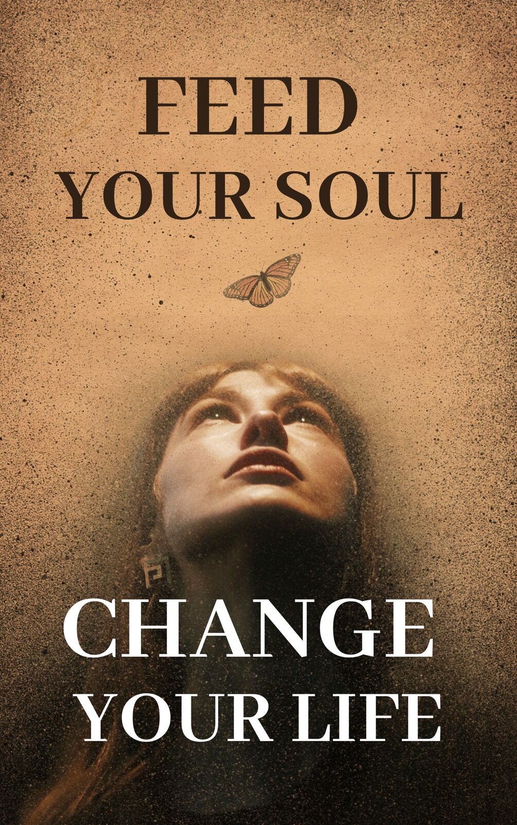 FEED YOUR SOUL, CHANGE YOUR LIFE
