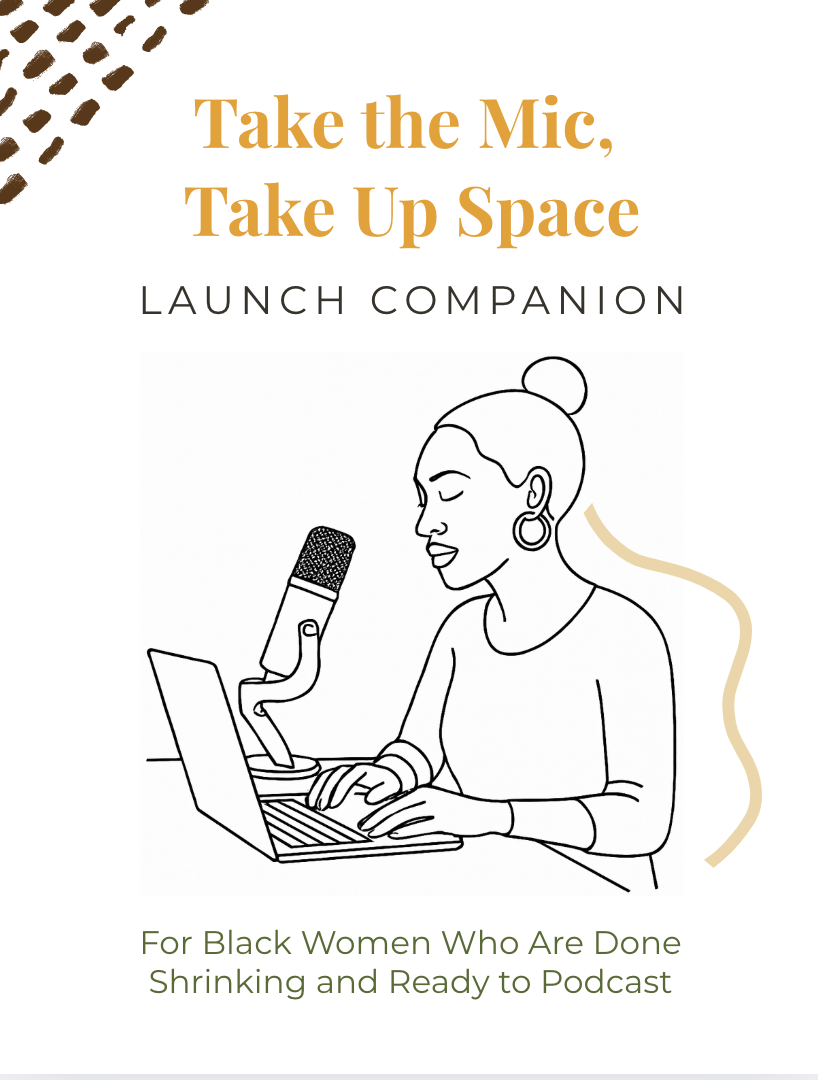 Take the Mic, Take Up Space: Podcast Launch Companion (Print-Ready PDF)