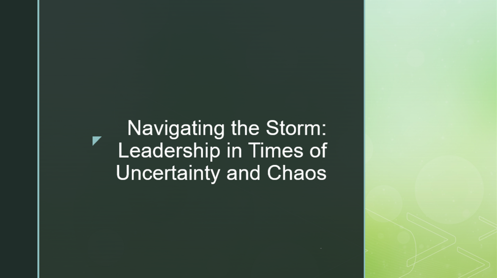 Navigating the Storm: Leadership in Times of Uncertainty and Chaos