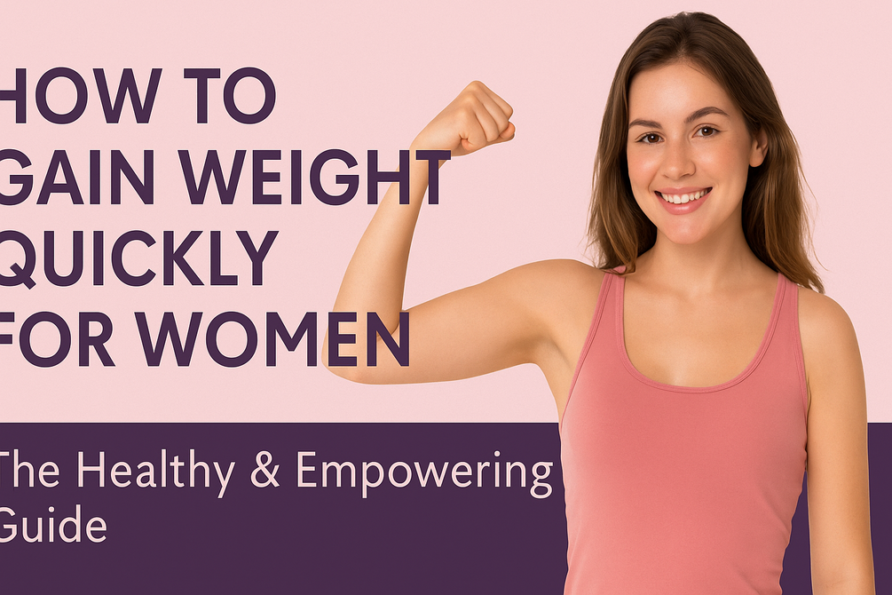 📘 How to Gain Weight Quickly for Women: The Healthy & Empowering Guide 💖