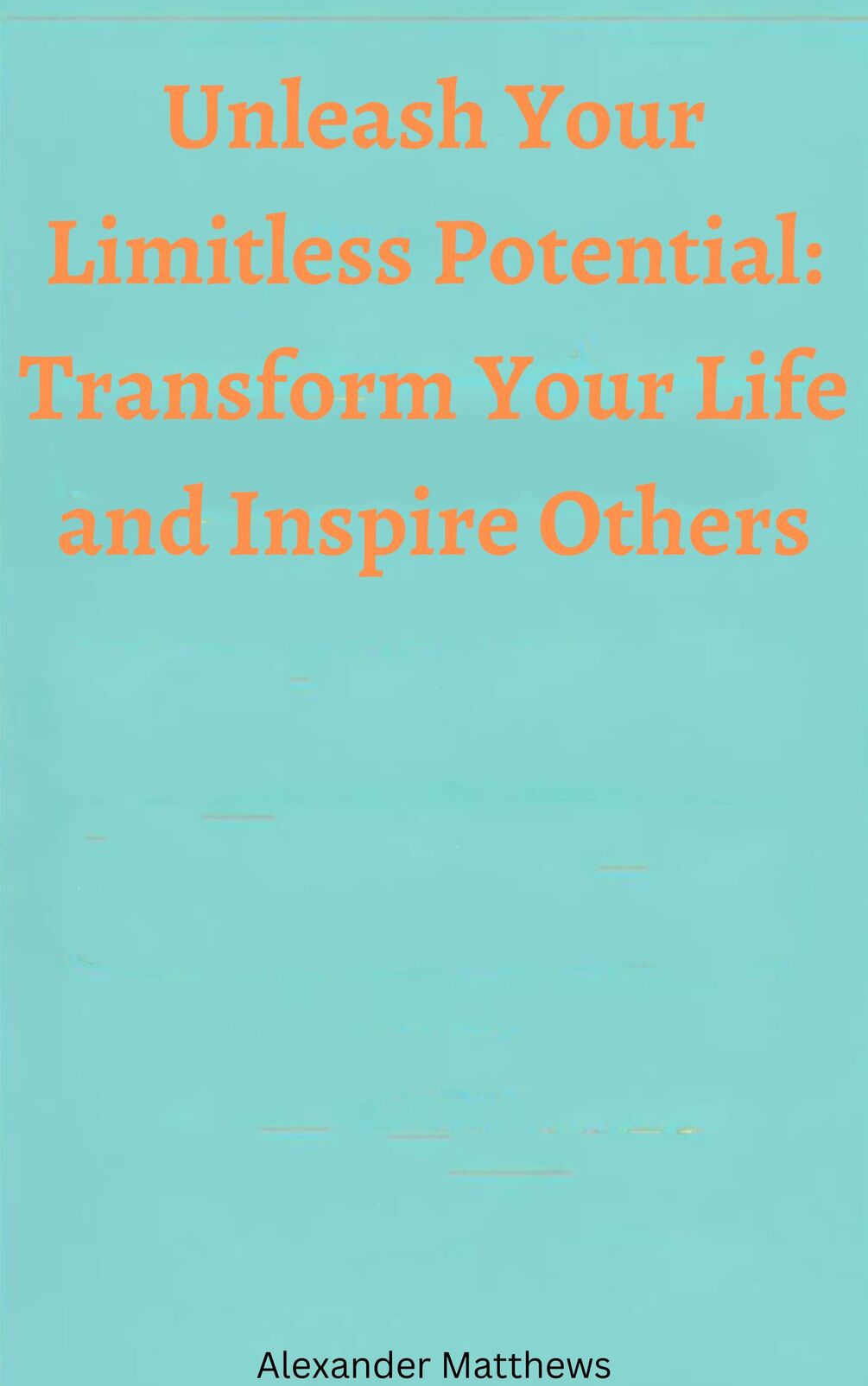Unleash Your Limitless Potential: Transform Your Life and Inspire Others