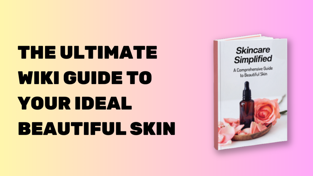 Skincare Simplified: A Comprehensive Guide to Beautiful Skin (Ebook)