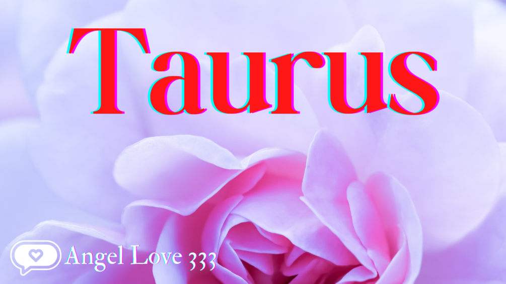 Extended Reading - Taurus important message, they feel things are ...