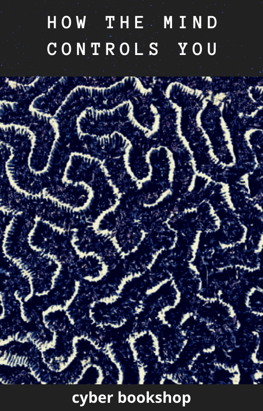 How the Mind Controls You