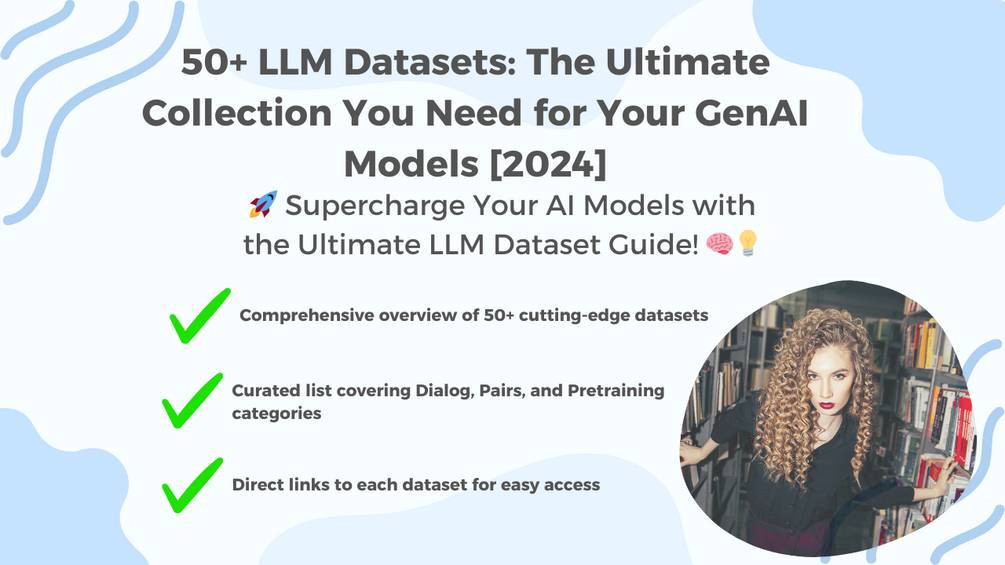 50+ LLM Datasets: The Ultimate Collection You Need for Your GenAI Models [2024]