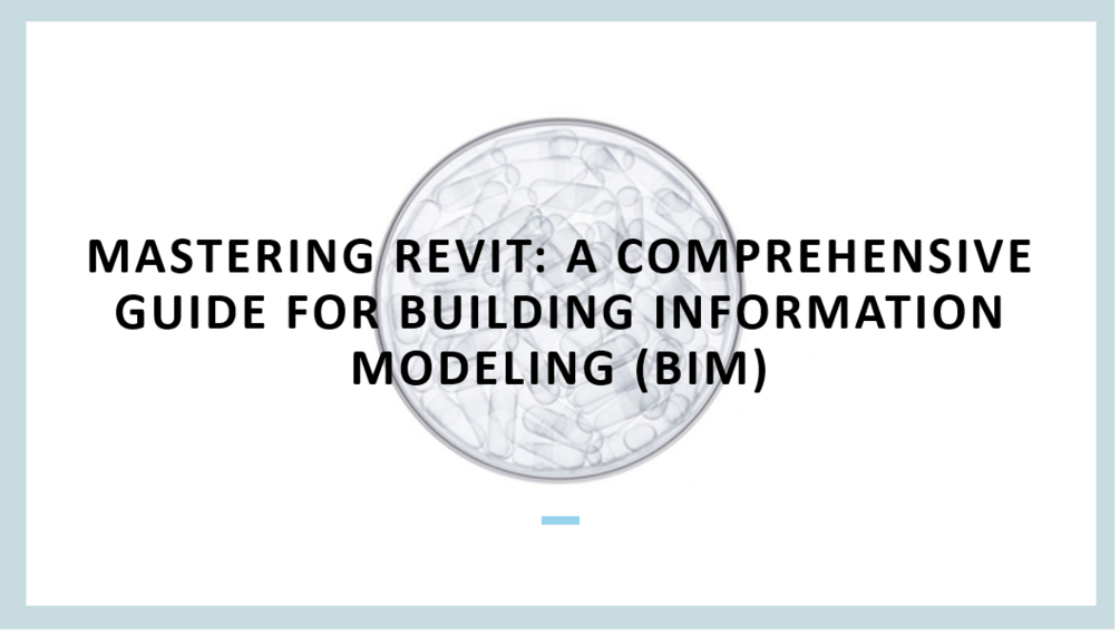 Mastering Revit: A Comprehensive Guide for Building Information Modeling (BIM)