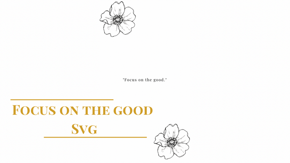 Focus on the good svg | Digital Download