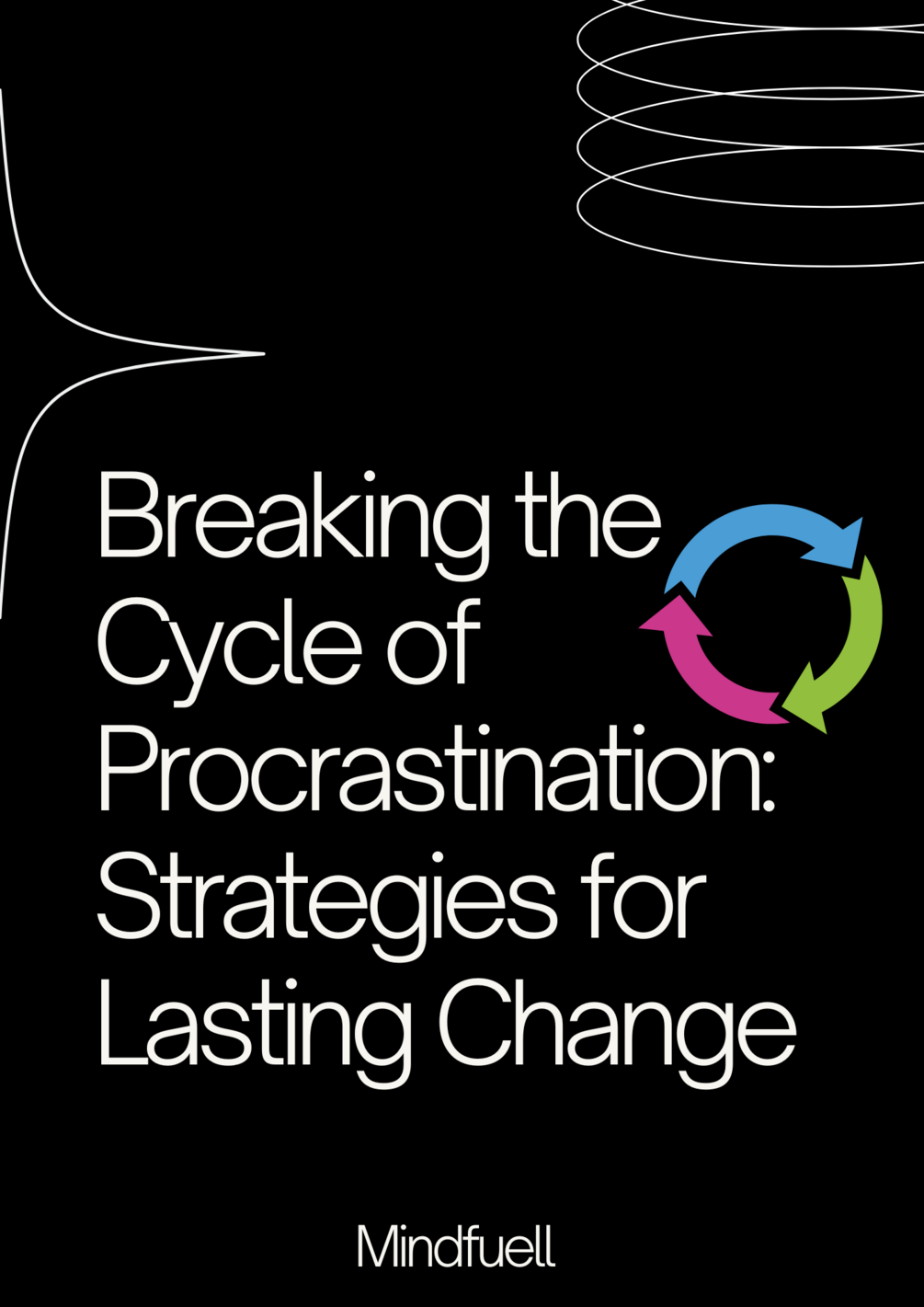 Breaking the Cycle of Procrastination: Strategies for Lasting Change