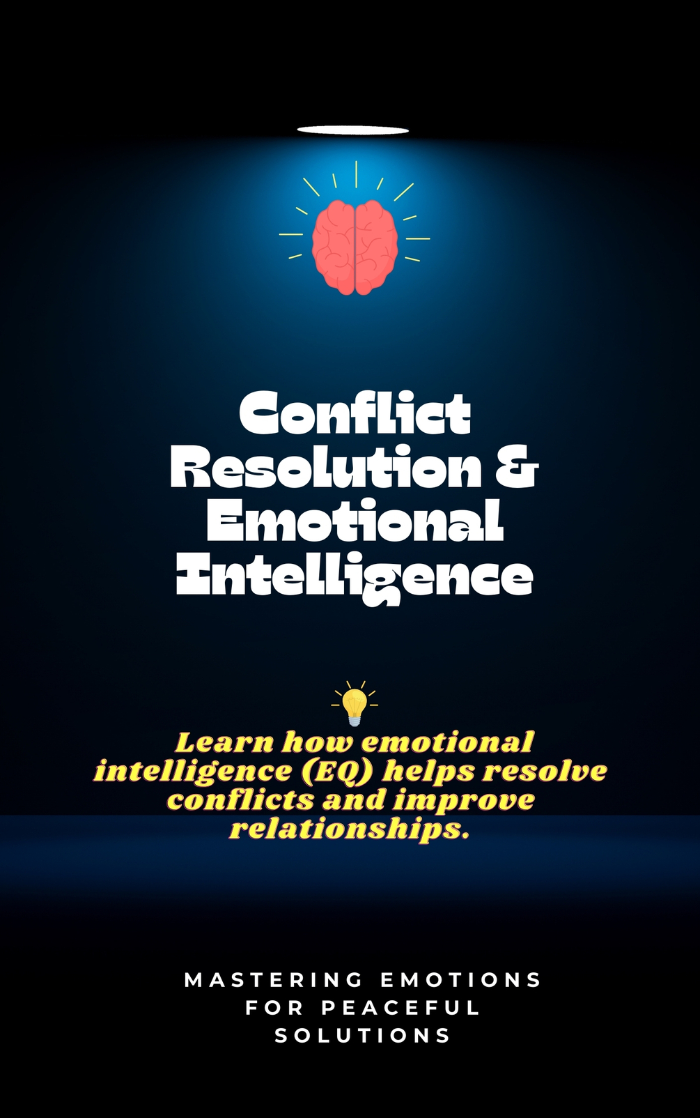 Conflict Resolution & Emotional Intelligence: Mastering Emotions for Peaceful Solutions