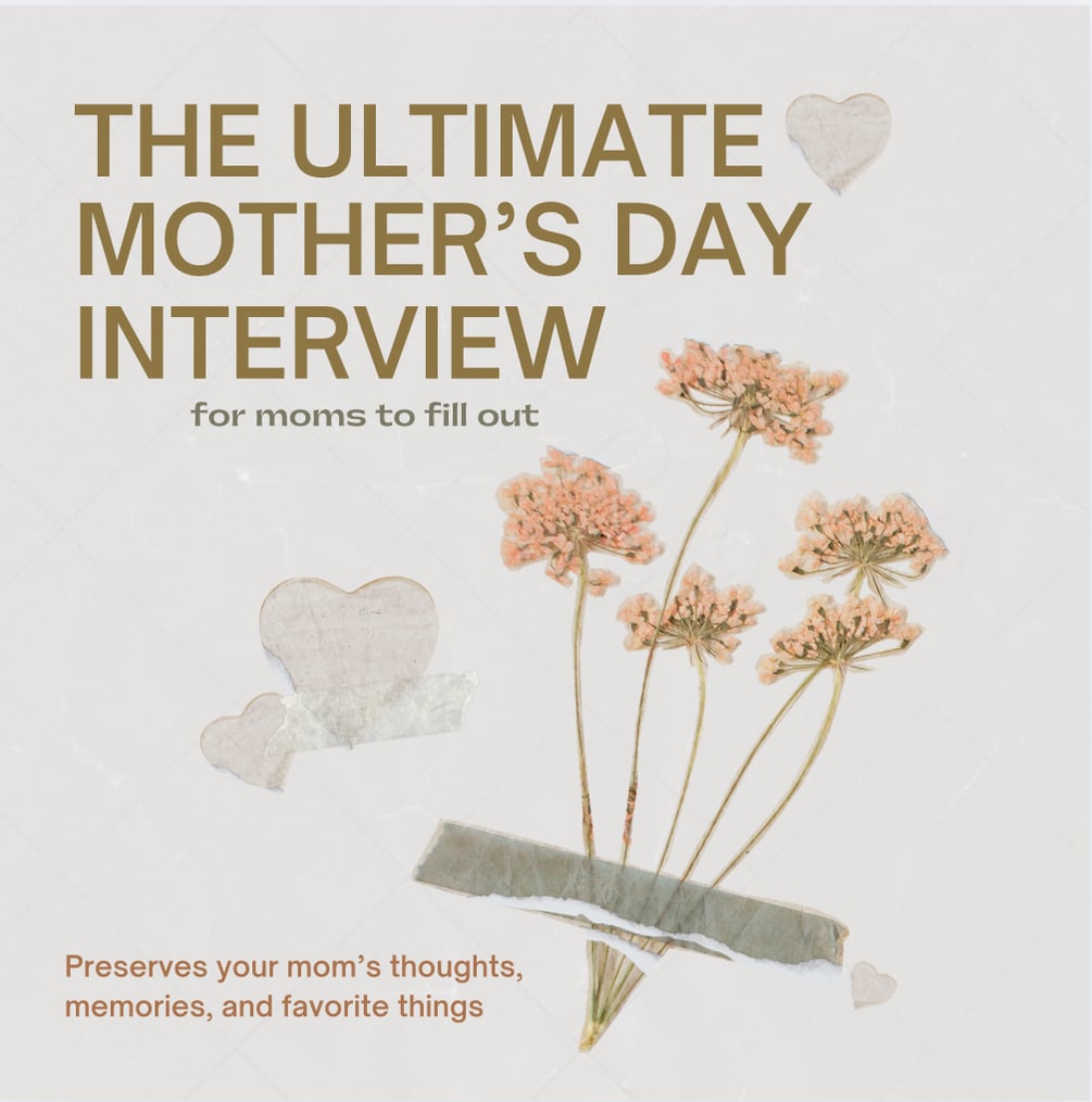The Ultimate Mother’s Day Interview (For Moms to Fill Out)