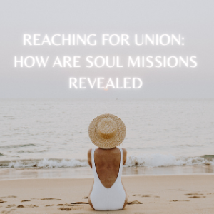 Reaching for Union: How Are Soul Missions Revealed