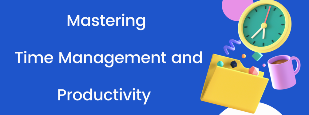 Mastering Time Management and Productivity