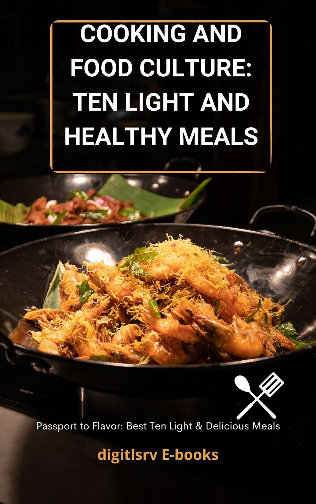Cooking and Food Culture Ten Light and Healthy Meals-E-book.