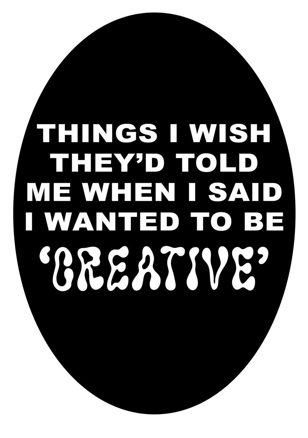 Things I Wish They'd Told Me When I Said I Wanted to Be "Creative"