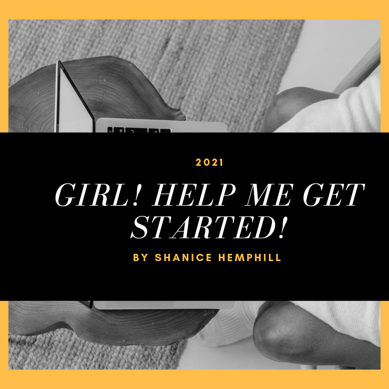 Girl! Help me get started