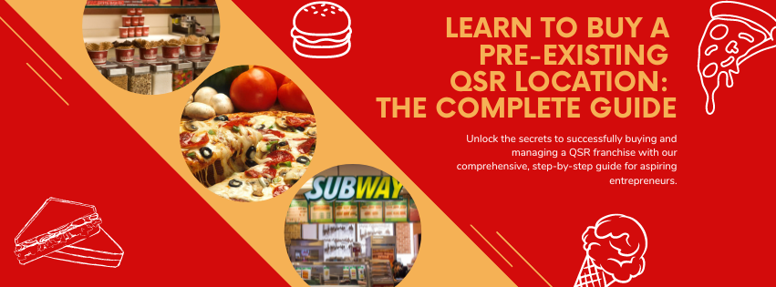 Learn to Buy a Pre-Existing QSR Location: The Complete Guide