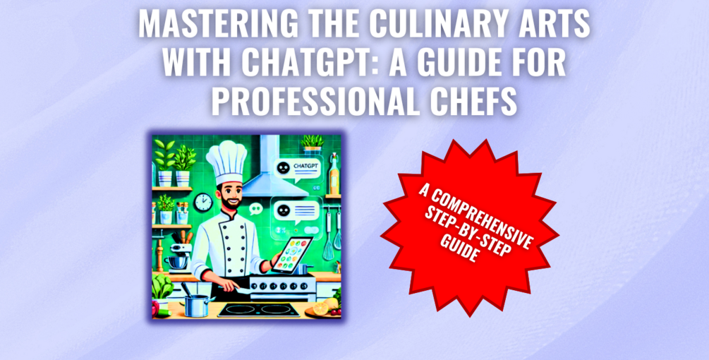Mastering the Culinary Arts with ChatGPT: A Guide for Professional Chefs