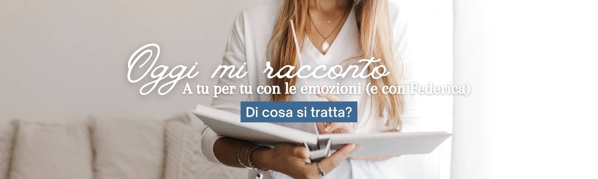 Oggi mi racconto - A tu per tu con le tue Emozioni (e con Federica)