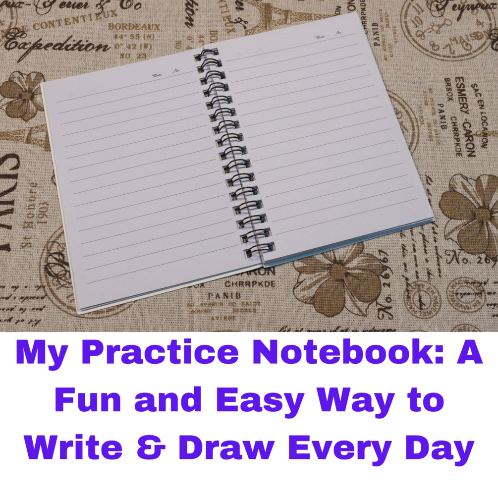 My Practice Notebook: A Fun and Easy Way to Write & Draw Every Day