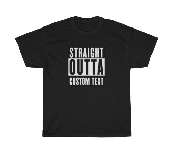 T- shirt straight outta "Custom text"
