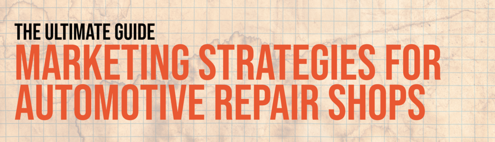 The Ultimate Guide to Marketing Strategies for Automotive Repair Shops