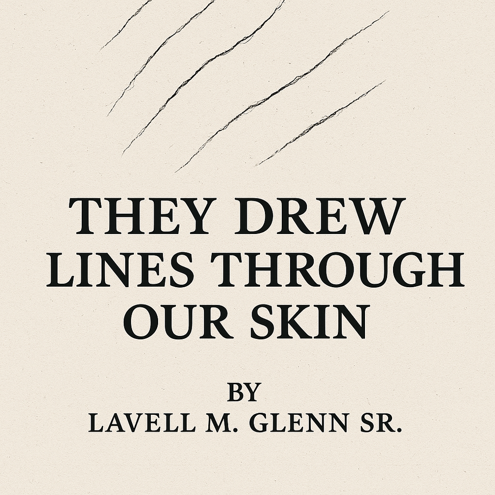 They Drew Lines Through Our Skin – Poem by Lavell M. Glenn Sr.