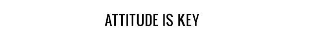 ATTITUDE IS KEY