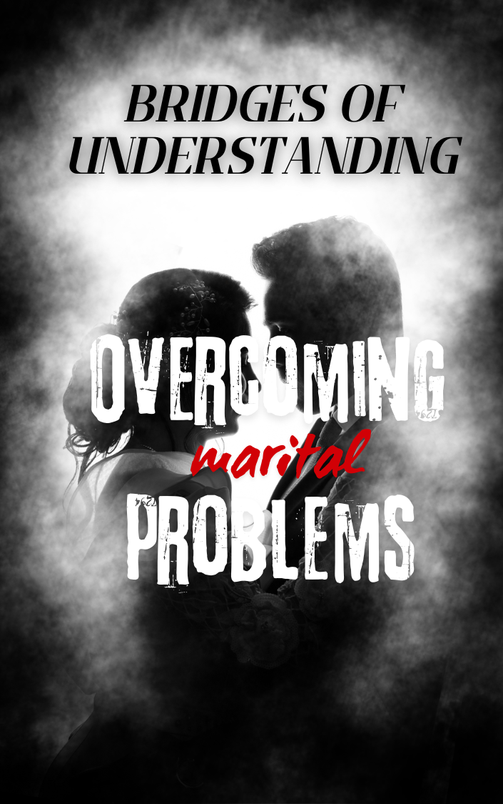 Bridges of Understanding: Overcoming marital problems
