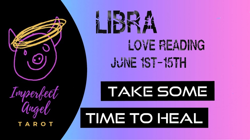 LIBRA - TAKE SOME TIME TO HEAL. EXTENDED LOVE READING. JUNE 1ST-15TH.