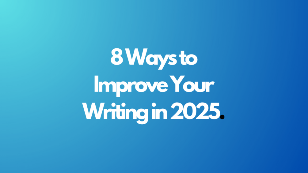 8 Ways to Improve Your Writing in 2025