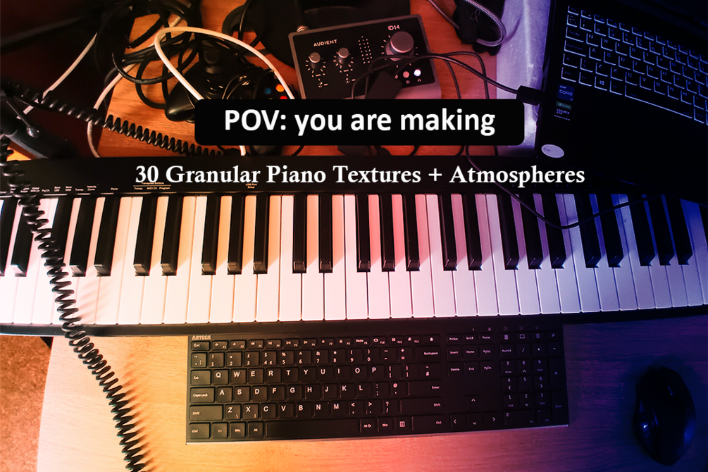 30 Granular Piano Textures + Atmospheres
