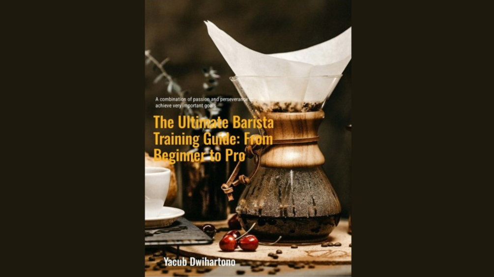 "The Ultimate Barista Training Guide From Novice to Pro"