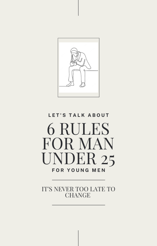 6 RULES FOR MEN UNDER 25