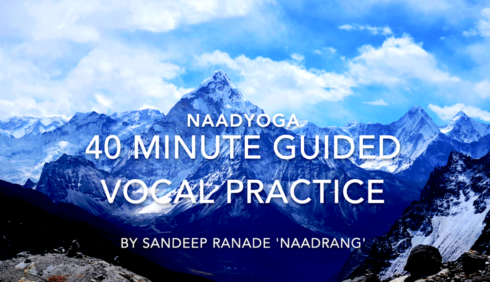 [Beginner Level] Optimized 40 Minute Guided Vocal Practice (Naadyoga)