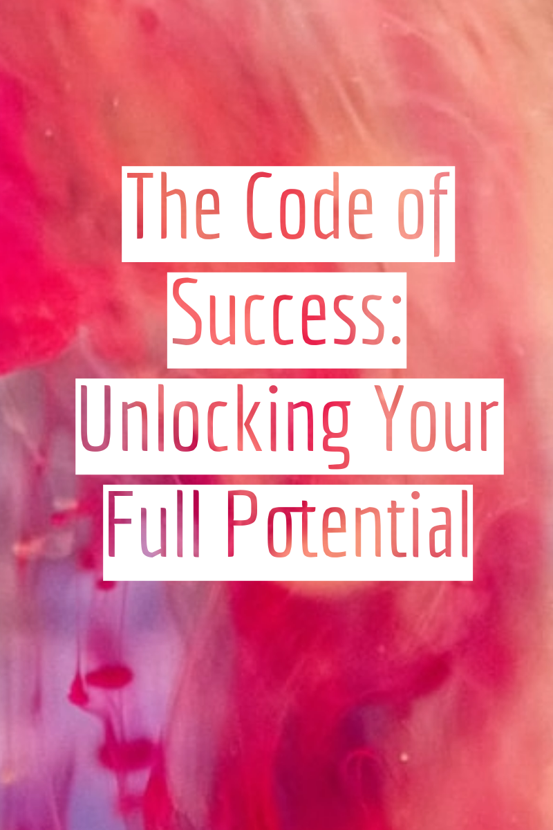 The Code of Success: Unlocking Your Full Potential