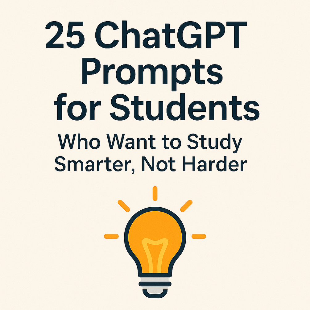 25 ChatGPT Prompts for Students Who Want to Study Smarter, Not Harder