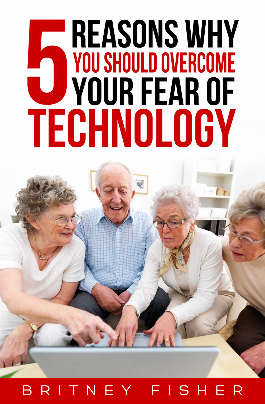 5 Reasons Why You Should Overcome Your Fear of Technology