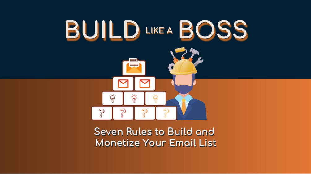 Build Like A Boss - Seven Rules To Build And Monetize An Email List