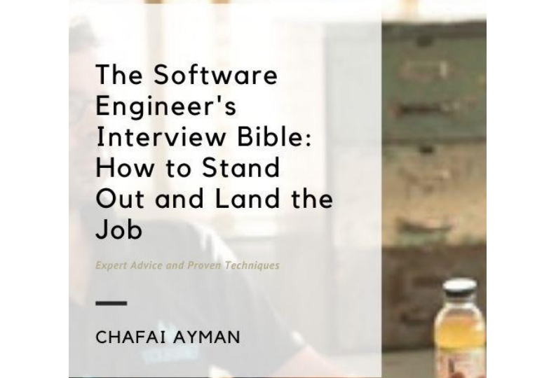 The Software Engineer's Interview Bible: How to Stand Out and Land the Job