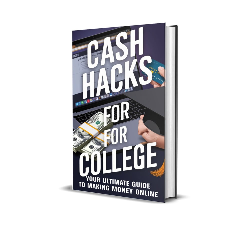 Cash Hacks for College: Your Ultimate Guide to Making Money Online E-Book