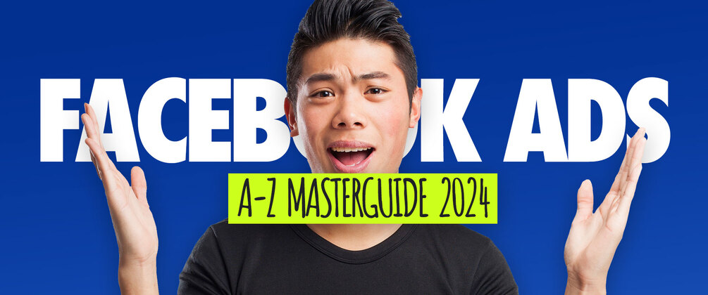Facebook Ads A-Z Masterguide 2024