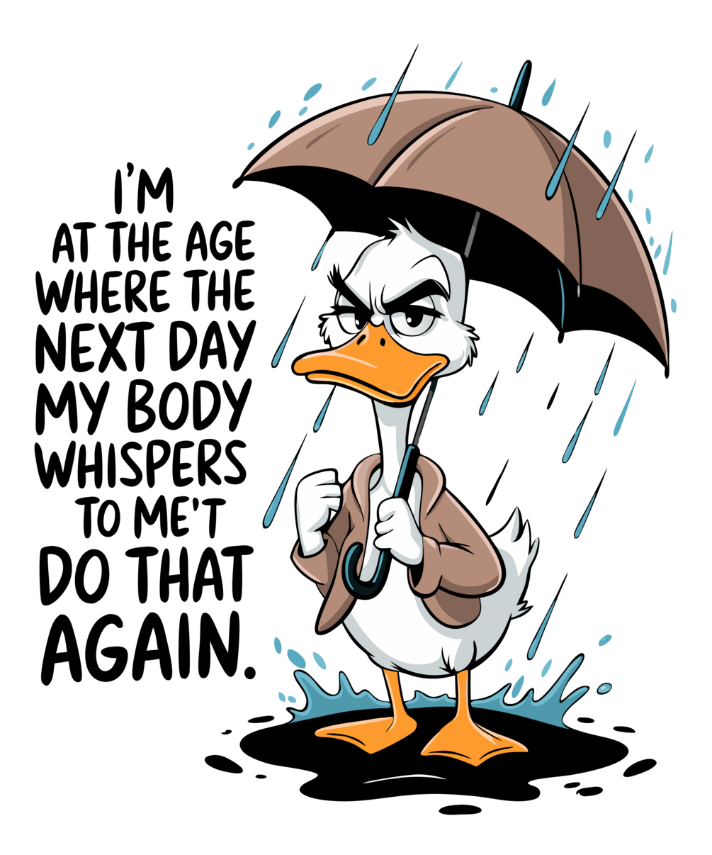 Funny Duck PNG - I'm That Age Where The Next Day My Body Whispers To Me ...