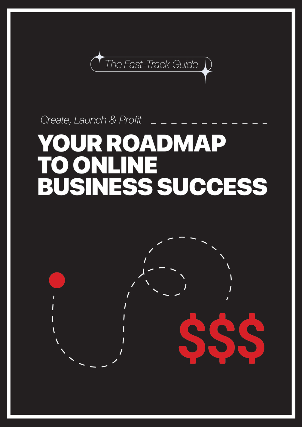 The Fast-Track Guide: Create, Launch & Profit—Your Roadmap to Online ...