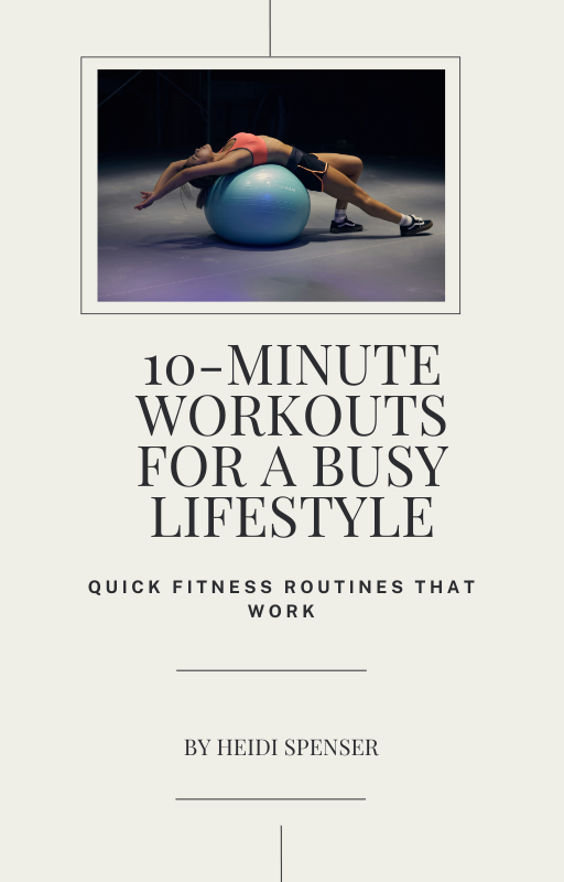 My 10-Minute Workout for a Busy Lifestyle: Get Fit, Stay Strong, and ...