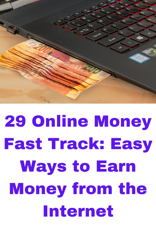 29 Online Money Fast Track: Easy Ways to Earn Money from the Internet