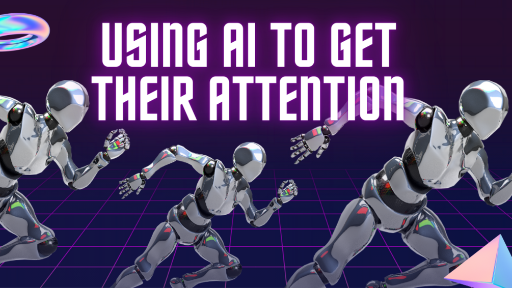 Using AI to get their Attention