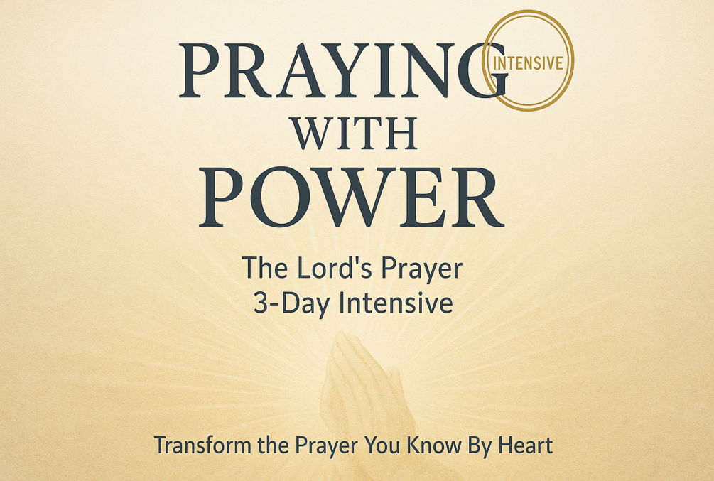 3-Day Lord's Prayer Intensive: Praying with Power - Transform the ...