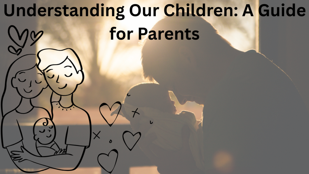 Understanding Our Children: A Guide for Parents
